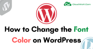 How to Change the Font Color on WordPress? (3 Easy Methods) | CloudWatt