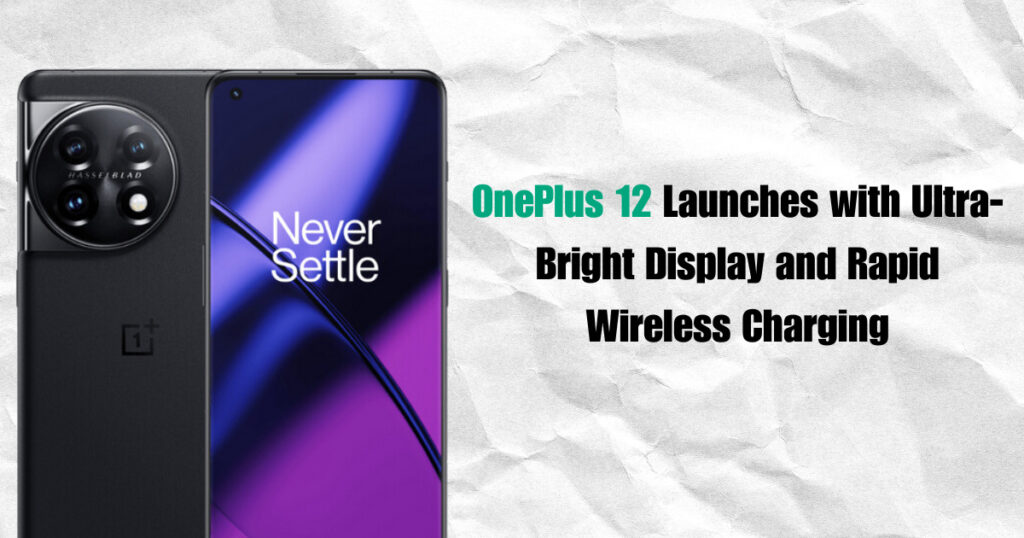 OnePlus 12 Launches with Ultra-Bright Display and Rapid Wireless ...