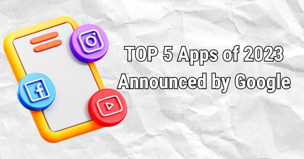 TOP 5 Apps of 2023 Announced by Google | CloudWatt