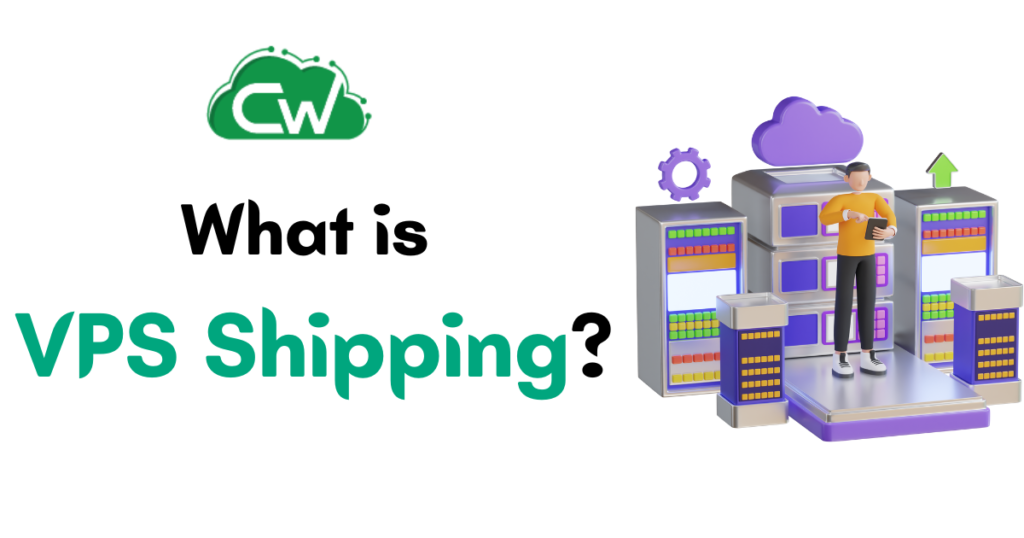What is VPS Shipping? (Benefits and Comparison) | CloudWatt